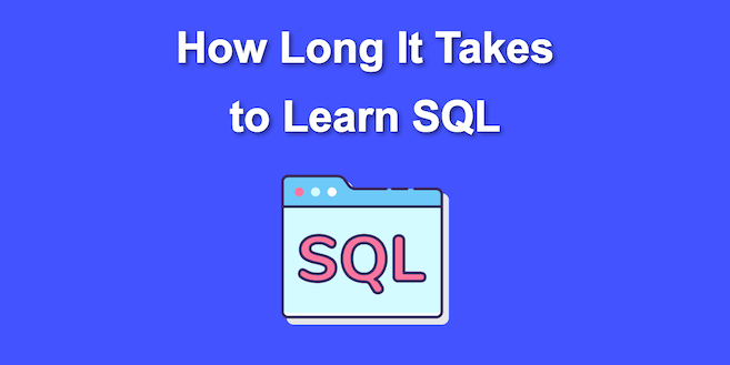 How Long Will It Take to Learn SQL? The Truth Might Surprise You